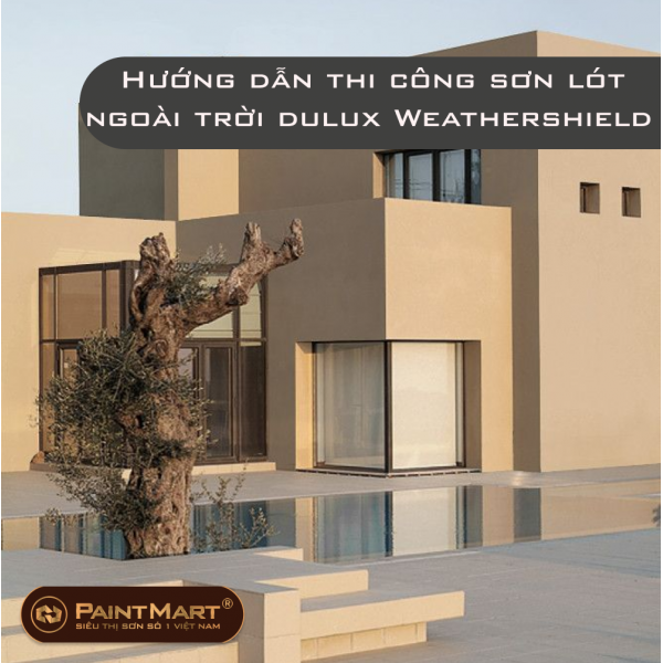 Hướng dẫn thi công sơn lót ngoài trời dulux Weathershield