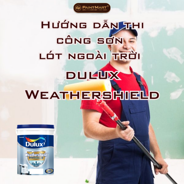 Hướng dẫn thi công sơn lót ngoài trời dulux Weathershield